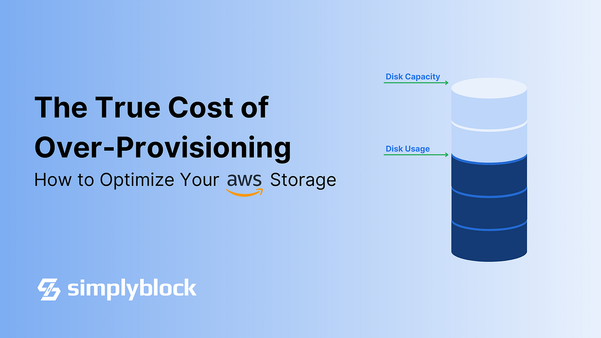 The True Cost of Over-Provisioning: How to Optimize Your AWS Storage | by Rahil Parekh ...