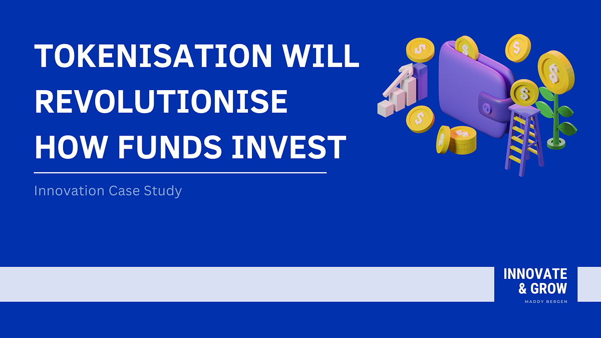 How Tokenisation will Revolutionise a Funds Investment Strategy | by ...