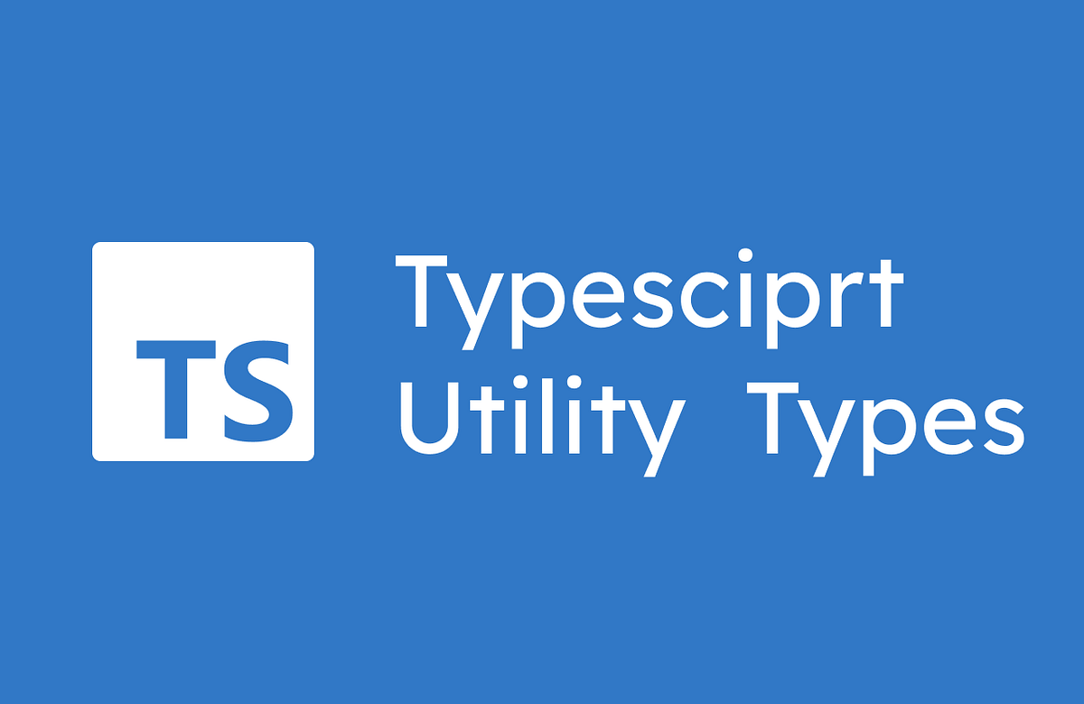 Top 10 TypeScript Utility Types Every Developer Should Know to Simplify Code | by Desai Hardik ...