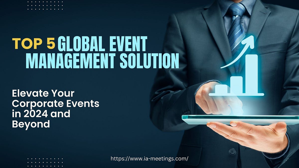 Top 5 Global Event Management Company in 2024 | Medium