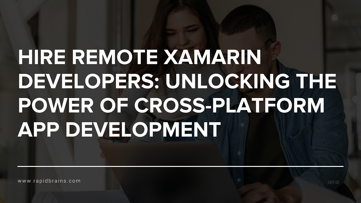 Hire Remote Xamarin Developers: Unlocking the Power of Cross-Platform ... Hire Remote Xamarin Developers: Unlocking the Power of Cross-Platform ...