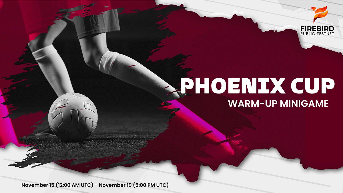 FIREBIRD PUBLIC TESTNET: PHOENIX CUP WARM-UP MINIGAME! | by Linh Dinh ...