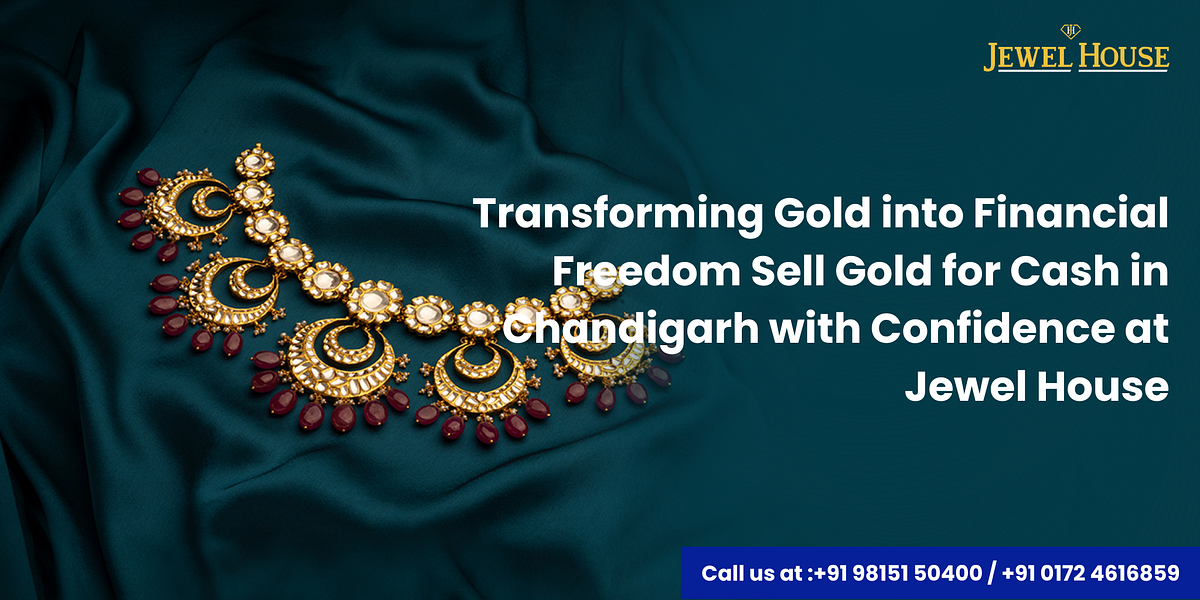 Transforming Gold into Financial Freedom: Sell Gold for Cash in Chandigarh with Confidence at ...