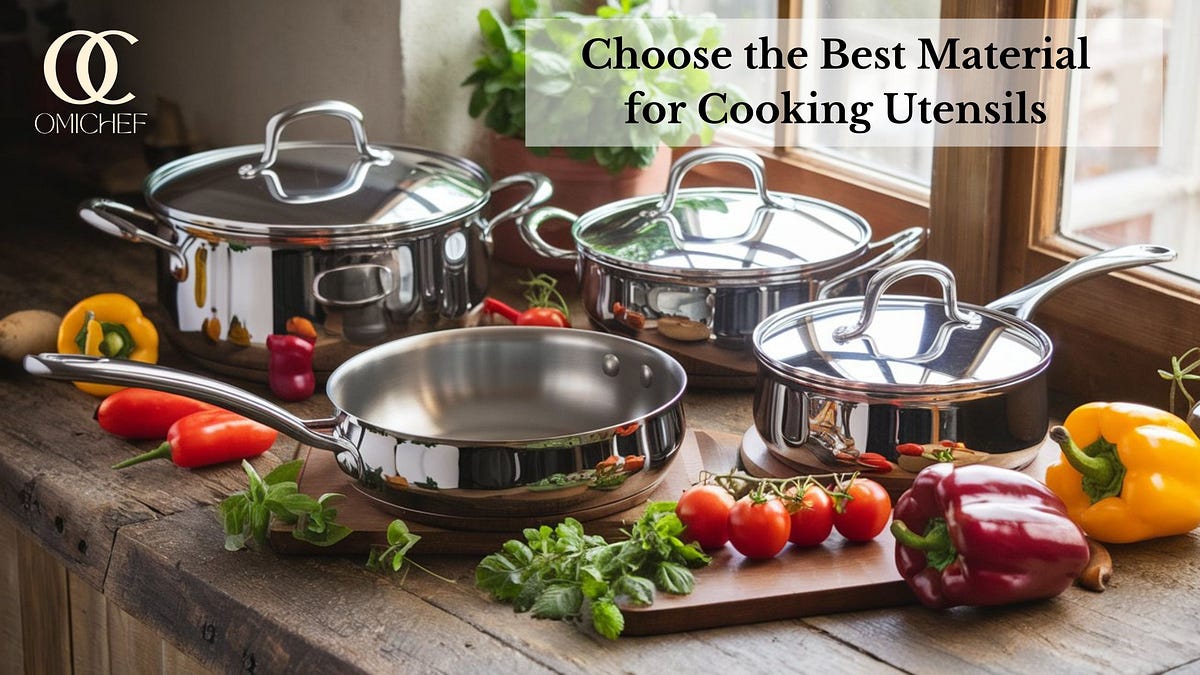 Choose the Best Material for Cooking Utensils | by Omichef Cookware ...