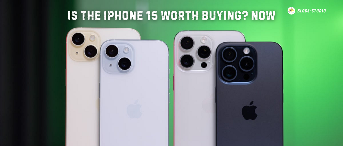 Is the iPhone 15 worth buying? Now | by Blogs-studio | May, 2024 | Medium