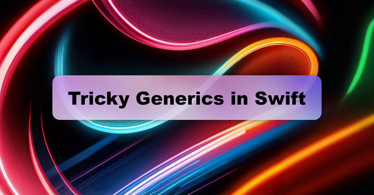 Tricky Generics In Swift Mastering Complexity In Swiftui Projects By 1943