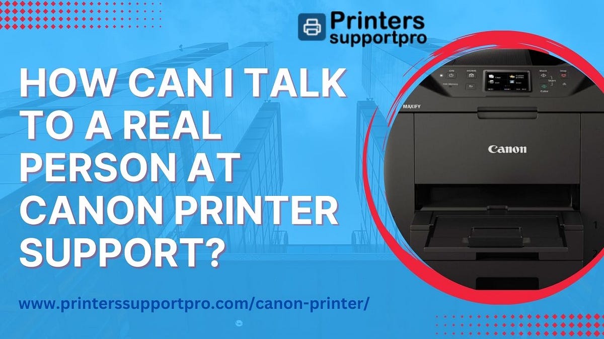 How Can I Talk To A Real Person At Canon Printer Support? - jack addy ...