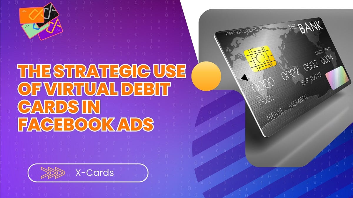 The Strategic Use of Virtual Debit Cards in Facebook Ads | by Juliette ...