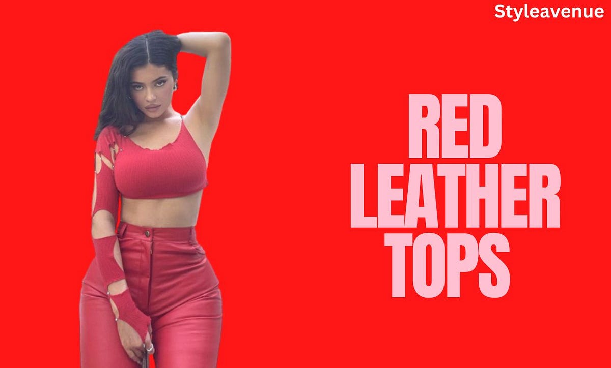 Red Leather Tops Unleashed: Where Style Meets Edginess - Style Avenue ...