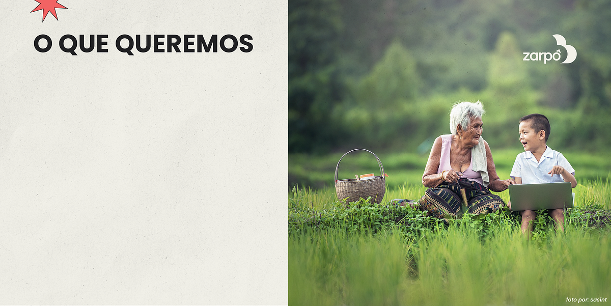 O QUE QUEREMOS. Queremos criar um mundo onde todos… | by Zarpô Novo ...
