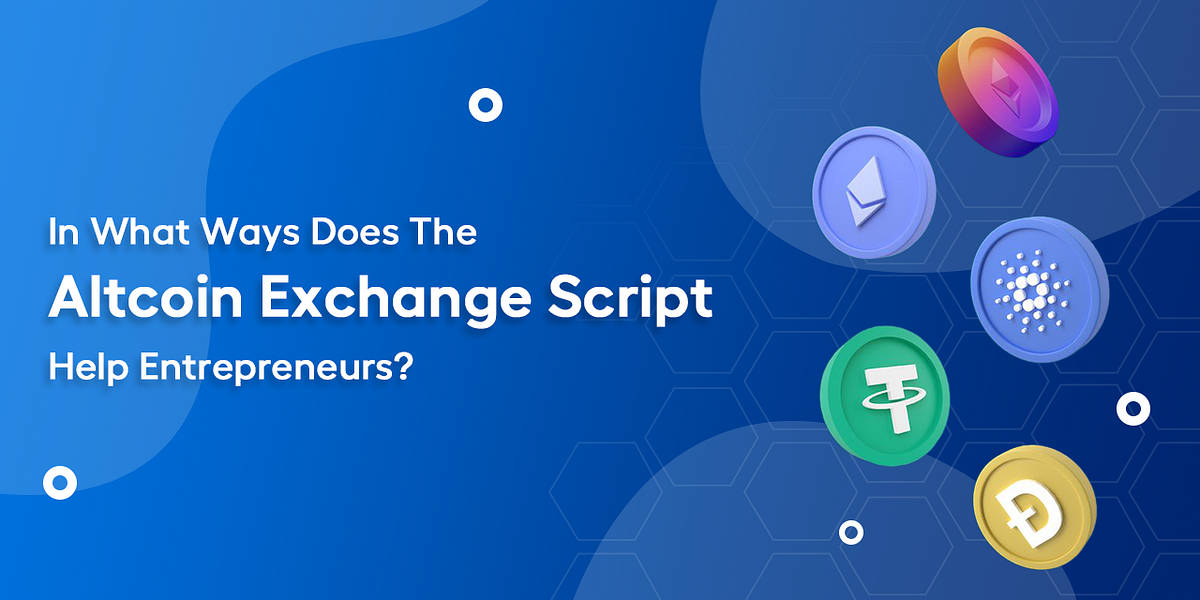In What Ways Does The Altcoin Exchange Script Help Entrepreneurs? | by ...
