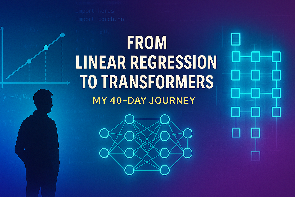 From Linear Regression to Transformers: My Deep Learning Journey in 40 Days | by Gauravpatil ...
