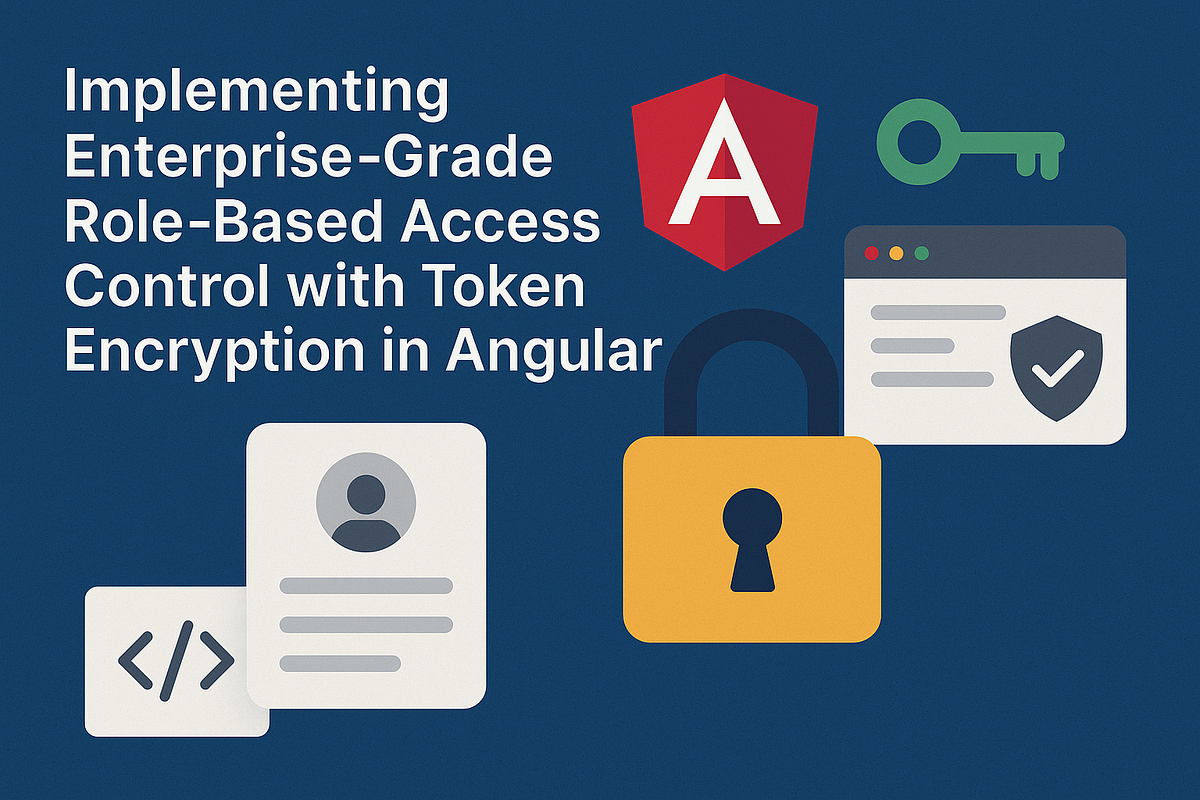Implementing Enterprise-Grade Role-Based Access Control with Token Encryption in Angular | by ...