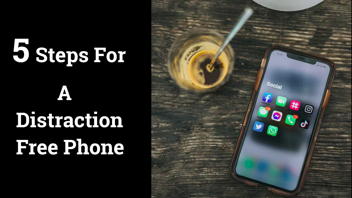 5 Steps For A Distraction Free Phone | Medium