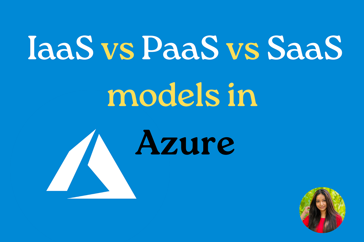 AZURE — IaaS, PaaS, and SaaS. What is Infrastructure as a Service… | by ...