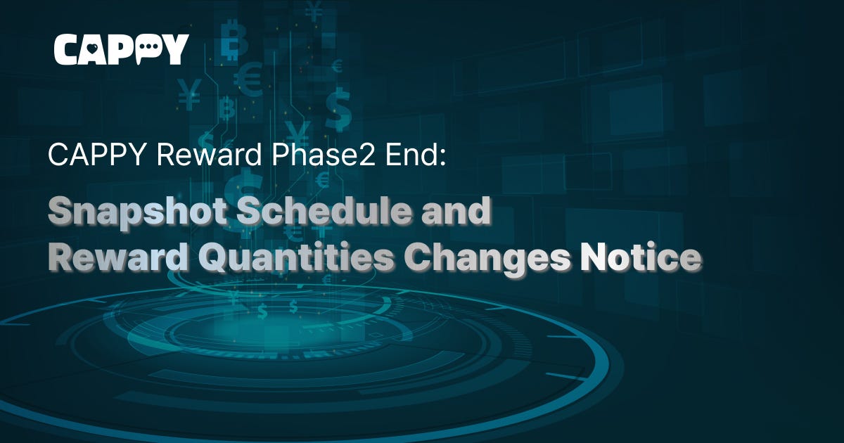 CAPPY Reward Phase2 Ends: Snapshot Schedule and Reward Quantities Changes | by CAPPY Official ...