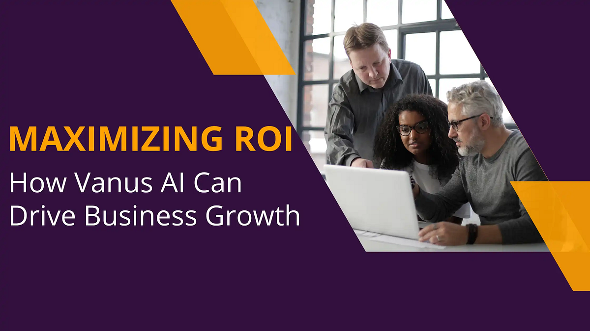 Maximising ROI — How Vanus AI Can Drive Business Growth | by Vanus | Medium