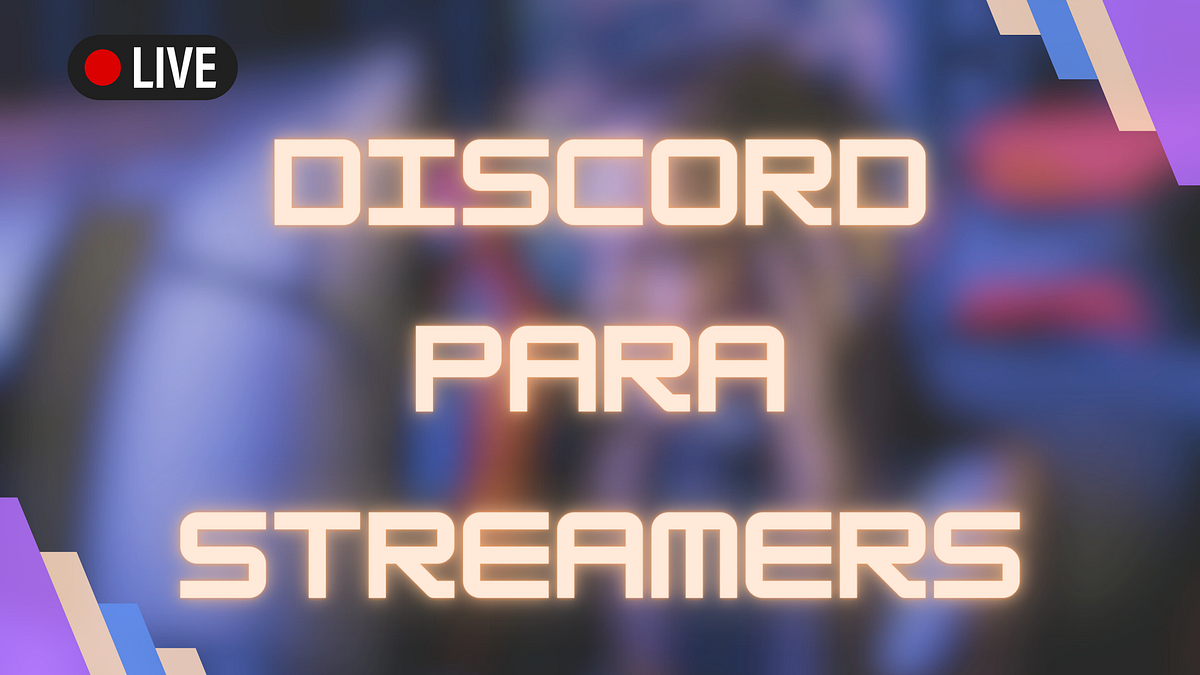 Discord para Streamers: Mejores Prácticas y Herramientas Esenciales ...