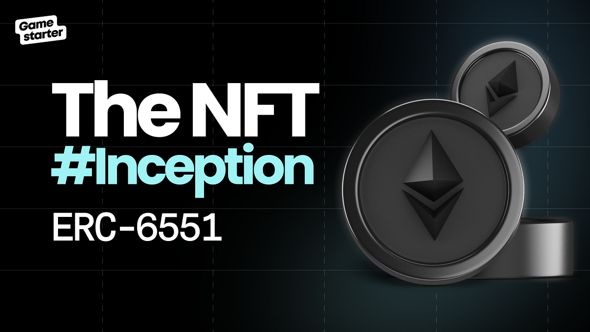 The NFT Inception: ERC-6551. In recent months, the ERC-6551… | by Gamestarter | Medium