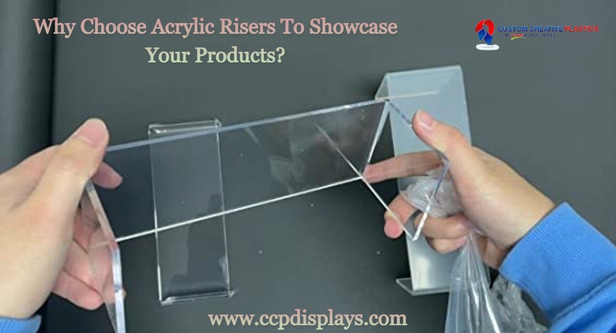 Why Choose Acrylic Risers To Showcase Your Products? | by CCP Displays ...