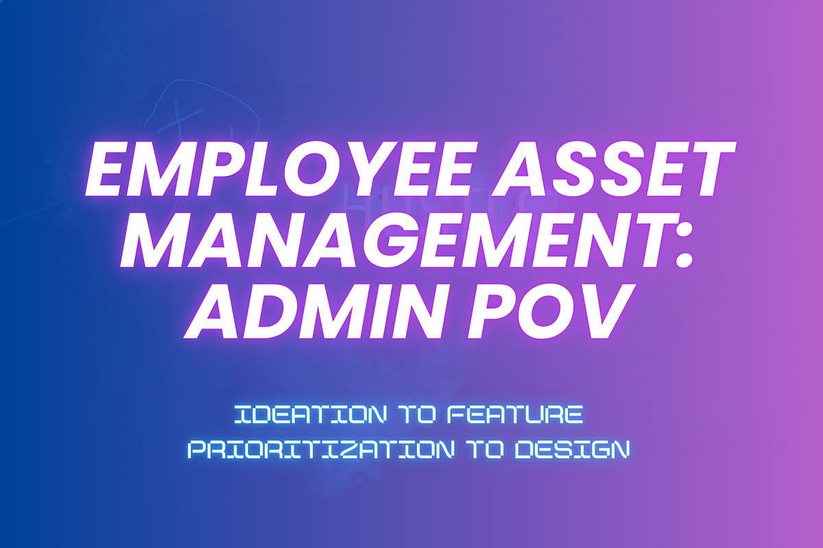 Employee Asset Management Platform (Admin POV) | by Diksha Patro B ...