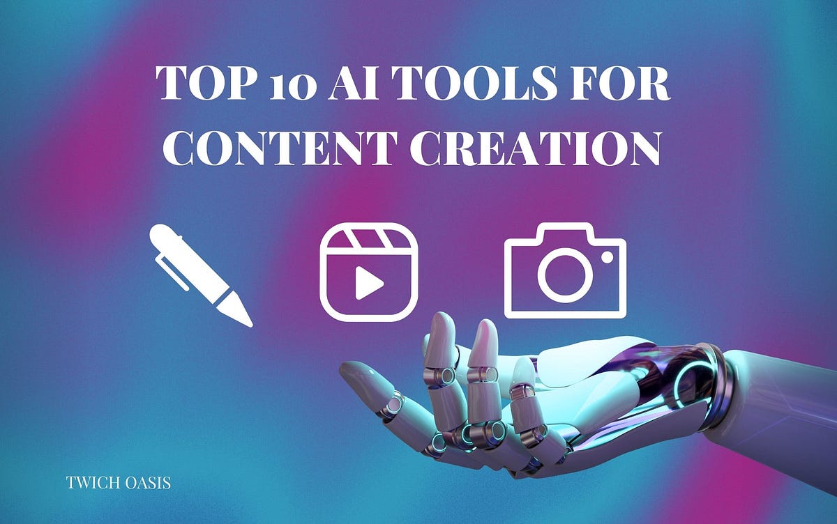 TOP 10 AI TOOLS FOR CONTENT CREATION IN 2023 | by Twich | Jul, 2023 ...