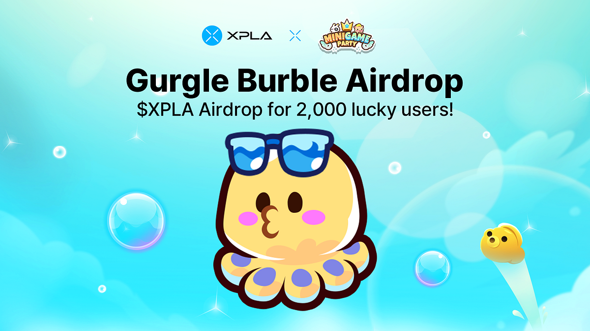 [Event] XPLA x MiniGame Party Gurgle Burble Airdrop Event🌊 | by XPLA Official | XPLA Ecosystem ...