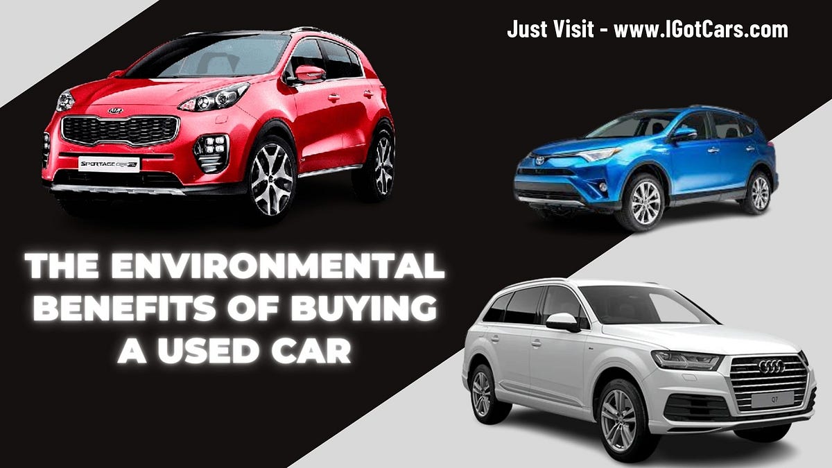 The Environmental Benefits Of Buying A Used Car | by IGotCars | Medium