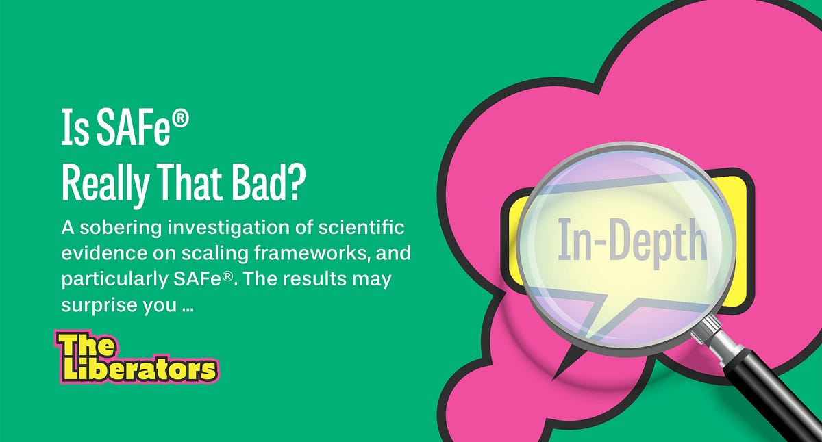 In-Depth: Is SAFe® Really That Bad? | by Christiaan Verwijs | The ...