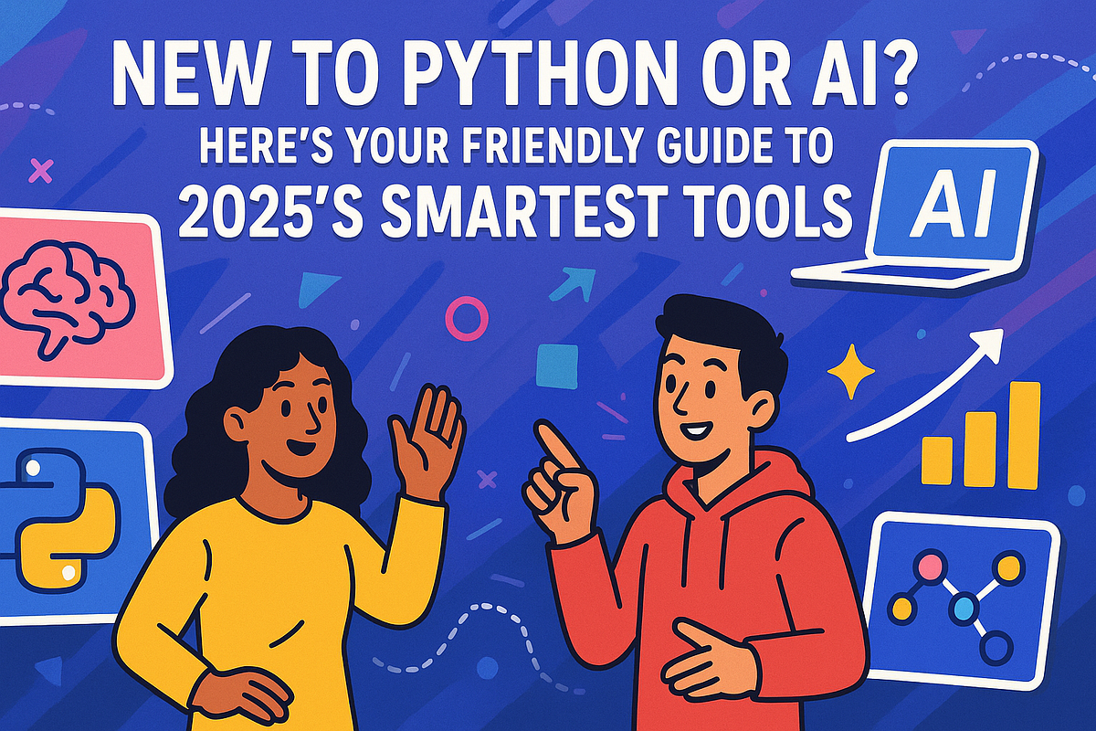 🤖 New to Python or AI? Here’s Your Friendly Guide to 2025’s Smartest ...