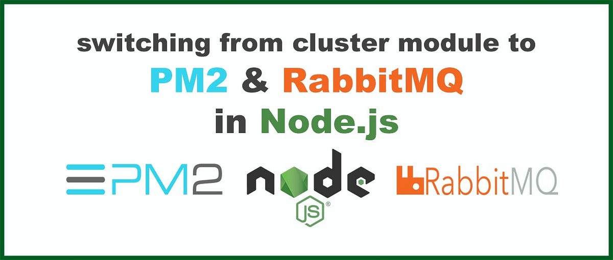 Switching from cluster module to PM2 & RabbitMQ in Node.js | by Waleed Ashraf | Node.js ...