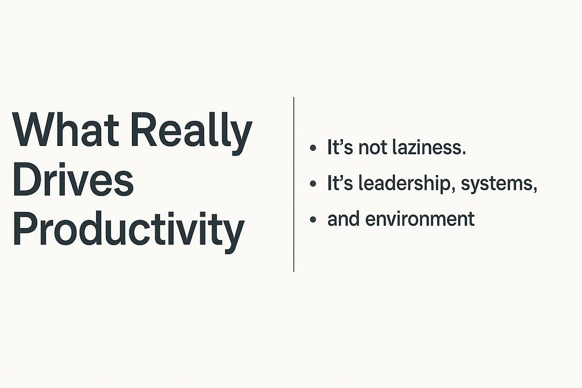 What Really Drives Productivity: It’s Not Laziness, It’s Leadership ...