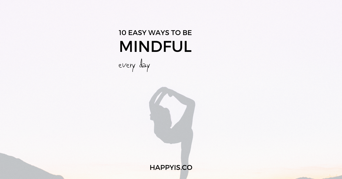 10 Ways To Be Mindful Every Day. Do you ever wonder where your time ...