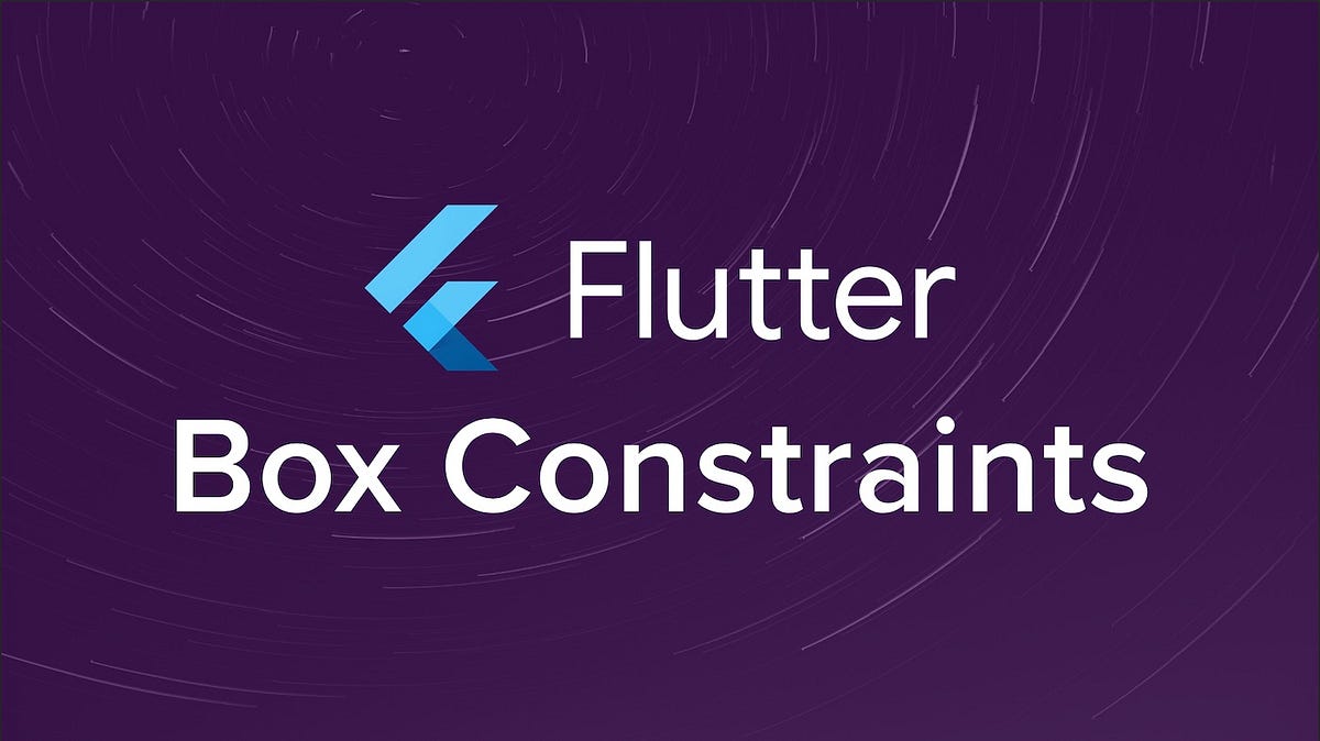 A Deep Dive Into Flutter Box Constraints | by Naresh Idiga | Medium