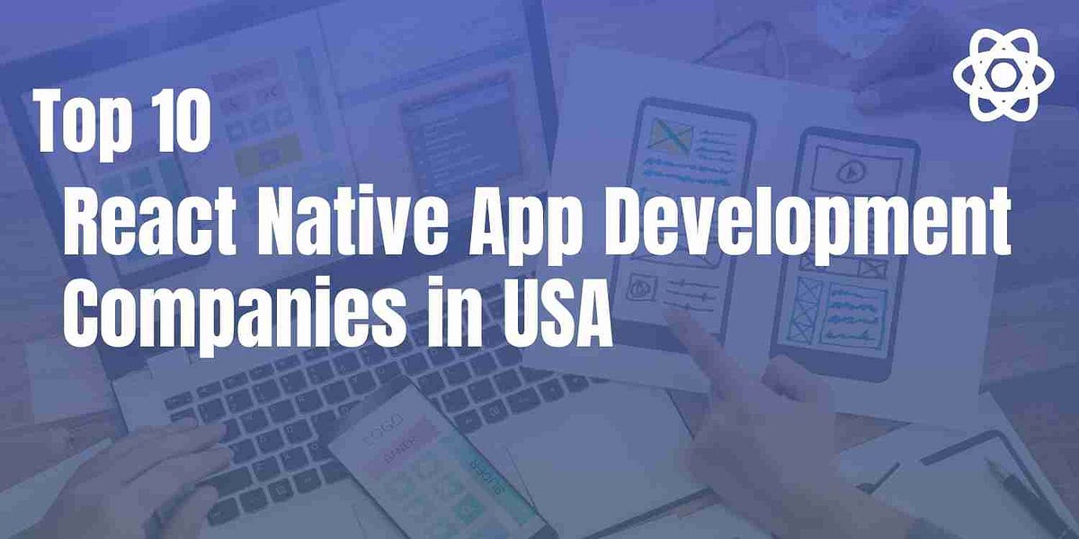 Top 10 React Native App Development Companies in USA in 2024 | Medium