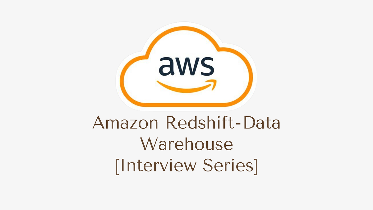 Amazon Redshift - Data Warehouse [Interview Series] | Medium