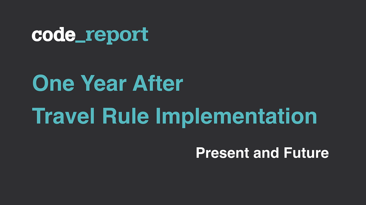 CODE Travel Rule Report. The First Year of the Implementation of… | by ...