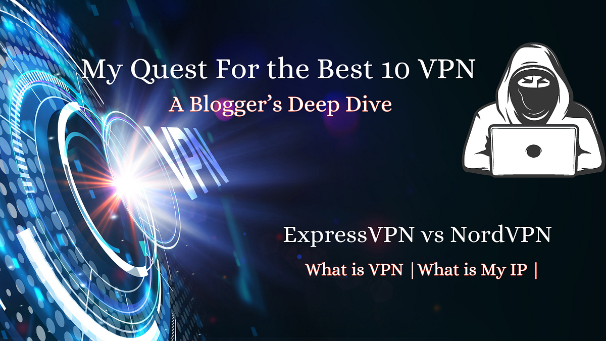 My Quest For the Best 10 VPN | A Blogger’s Deep Dive | | by In Depths Review | Aug, 2023 | Medium