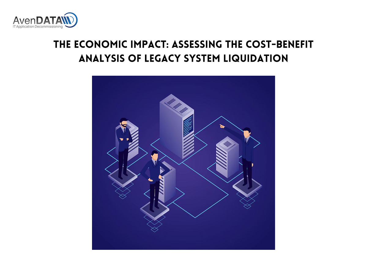 The Economic Impact: Assessing the Cost-Benefit Analysis of Legacy System Liquidation | by ...