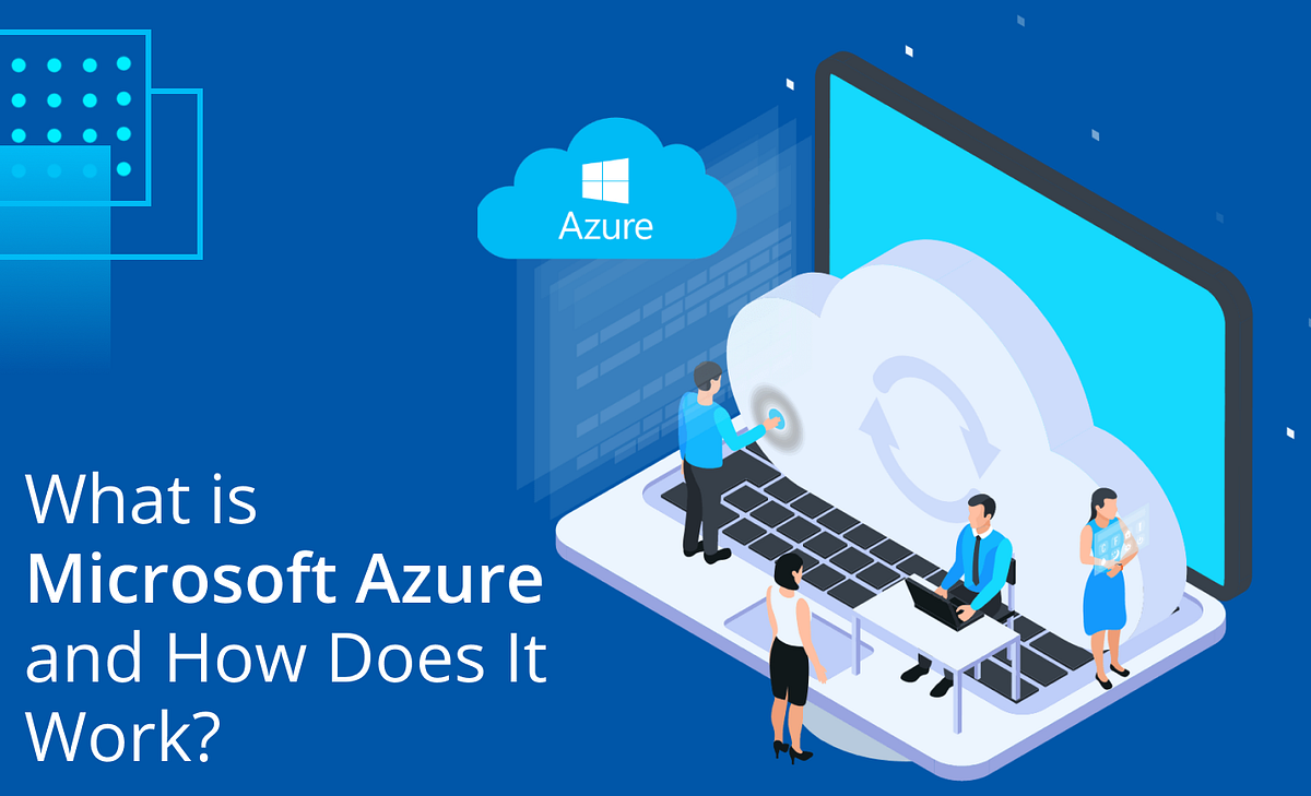 What is Microsoft Azure and How Does It Work? | by Andrea Smith ...