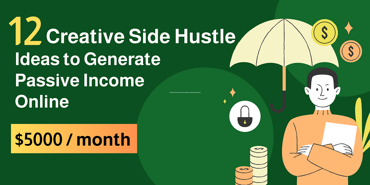 12 Creative Side Hustle Ideas to Generate Passive Income Online | by ...