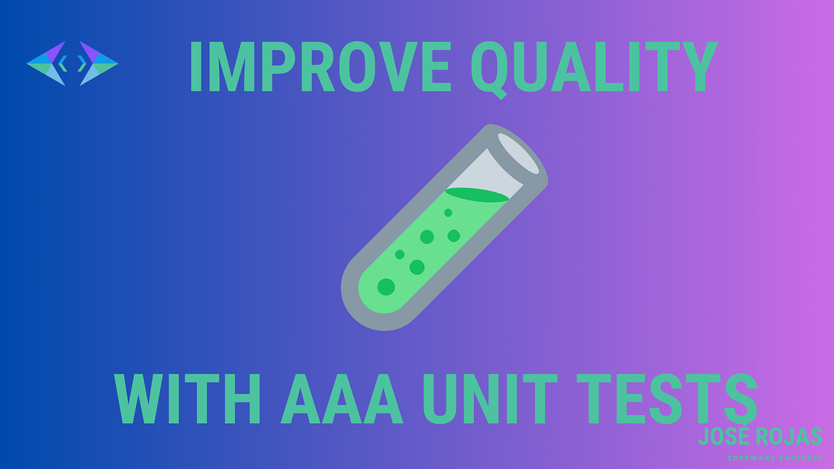 AAA Unit Testing. A guideline to write triple A unit… | by José Rojas ...