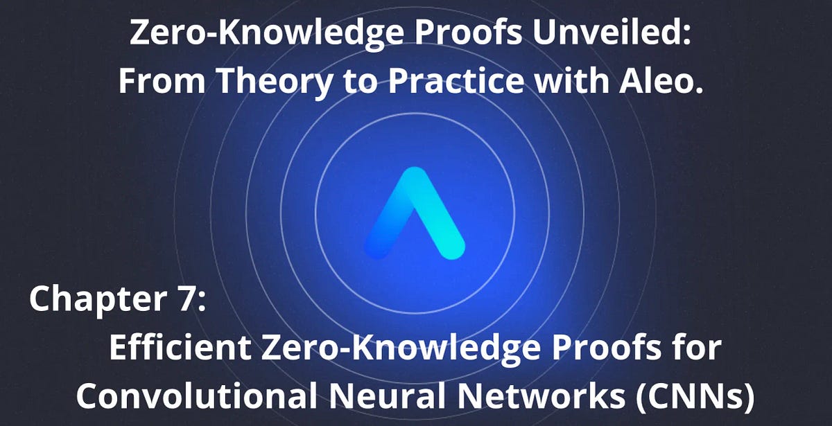 Zero-Knowledge Proofs Unveiled: From Theory to Practice with Aleo. Chapter 7: Efficient Zero ...
