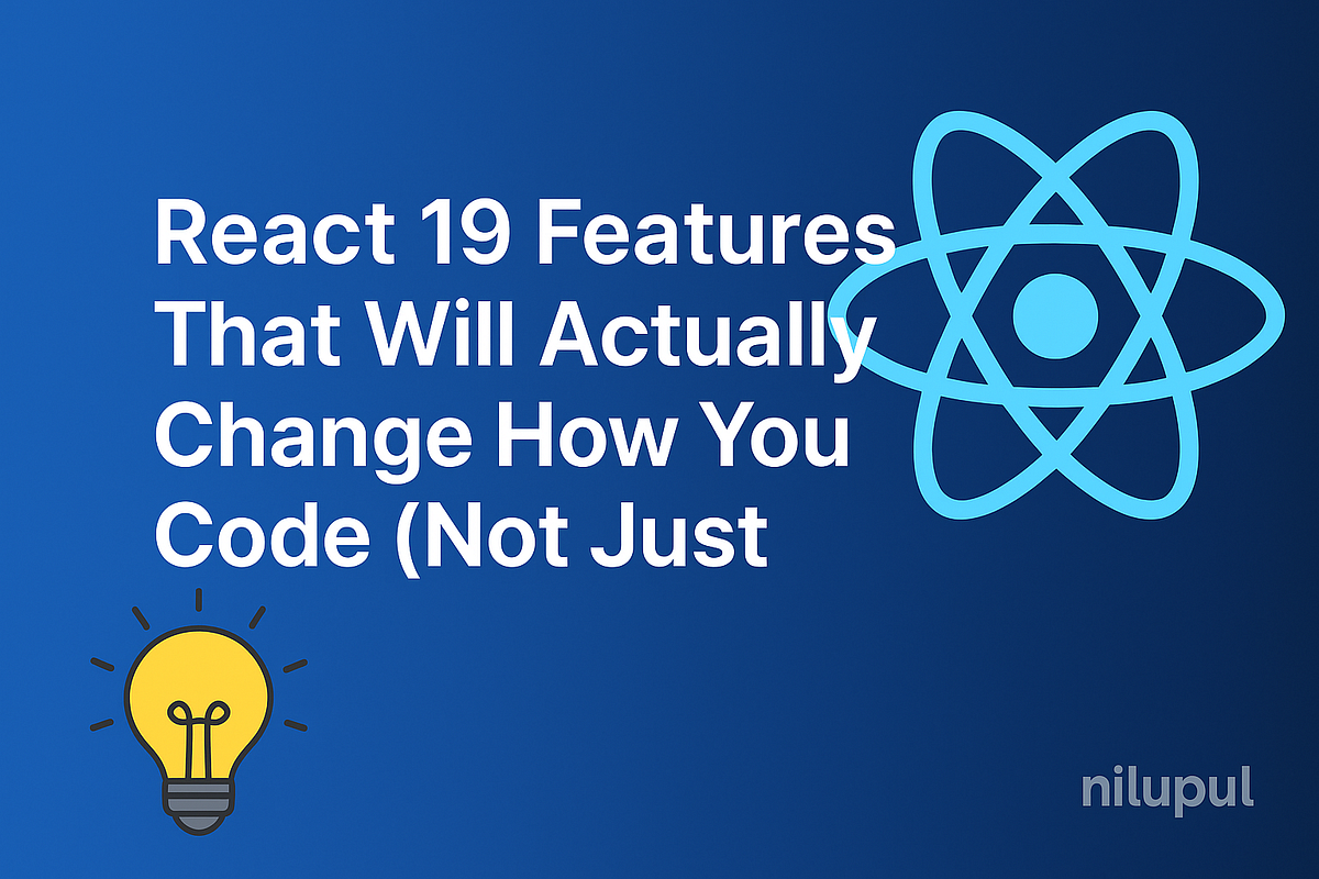 React 19 Features That Will Actually Change How You Code (Not Just Hype) | by Nilupul Perera ...