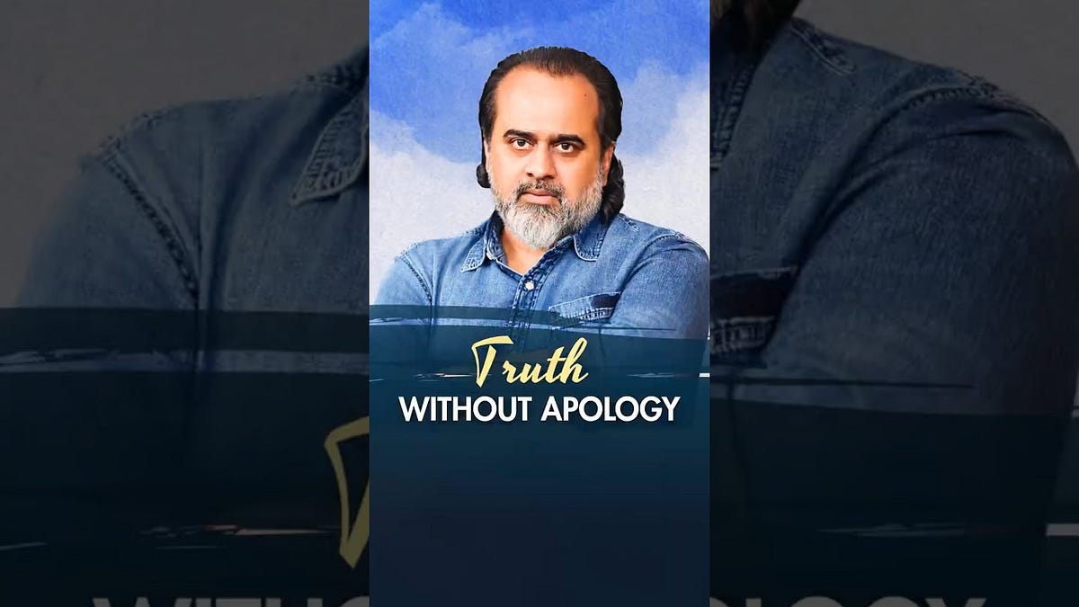 Truth Without Apology || Acharya Prashant | by Acharya Prashant | Medium