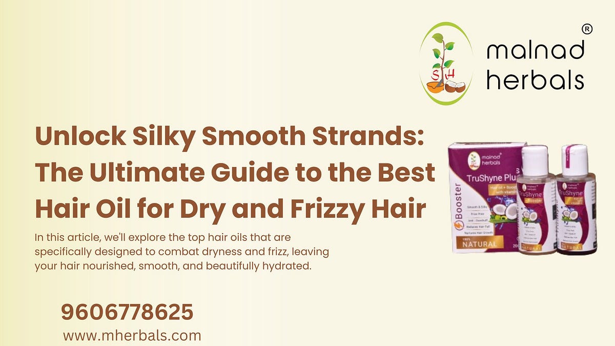 Unlock Silky Smooth Strands The Ultimate Guide To The Best Hair Oil For Dry And Frizzy Hair