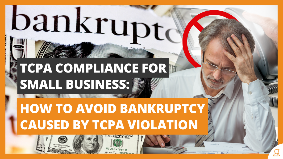 TCPA Compliance for Small Business: How to Avoid Bankruptcy Caused by ...