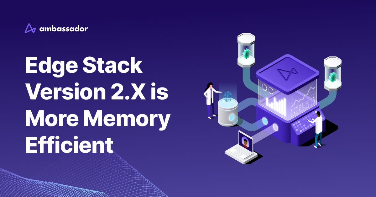 Ambassador Edge Stack Version 2.X is More Memory Efficient | by Matthew ...