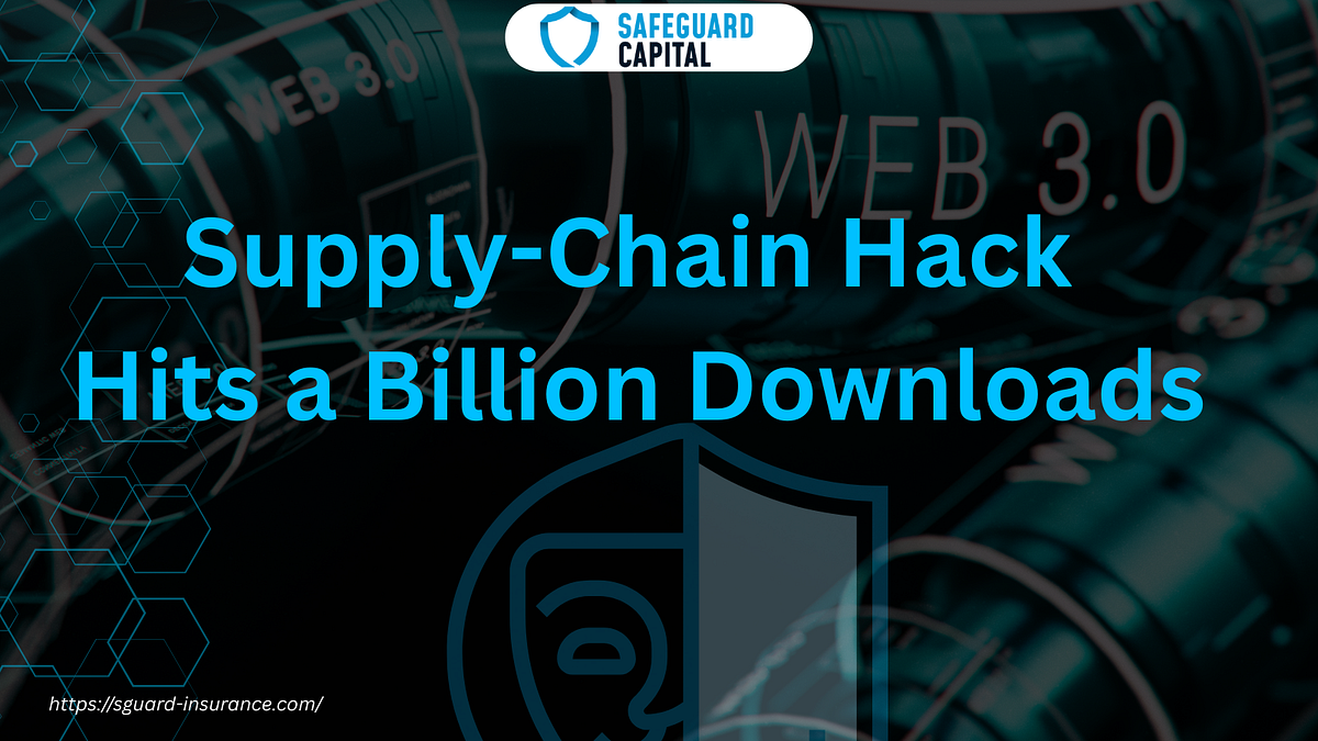 Supply-Chain Hack Hits a Billion Downloads: Protect Your Web3 Assets ...