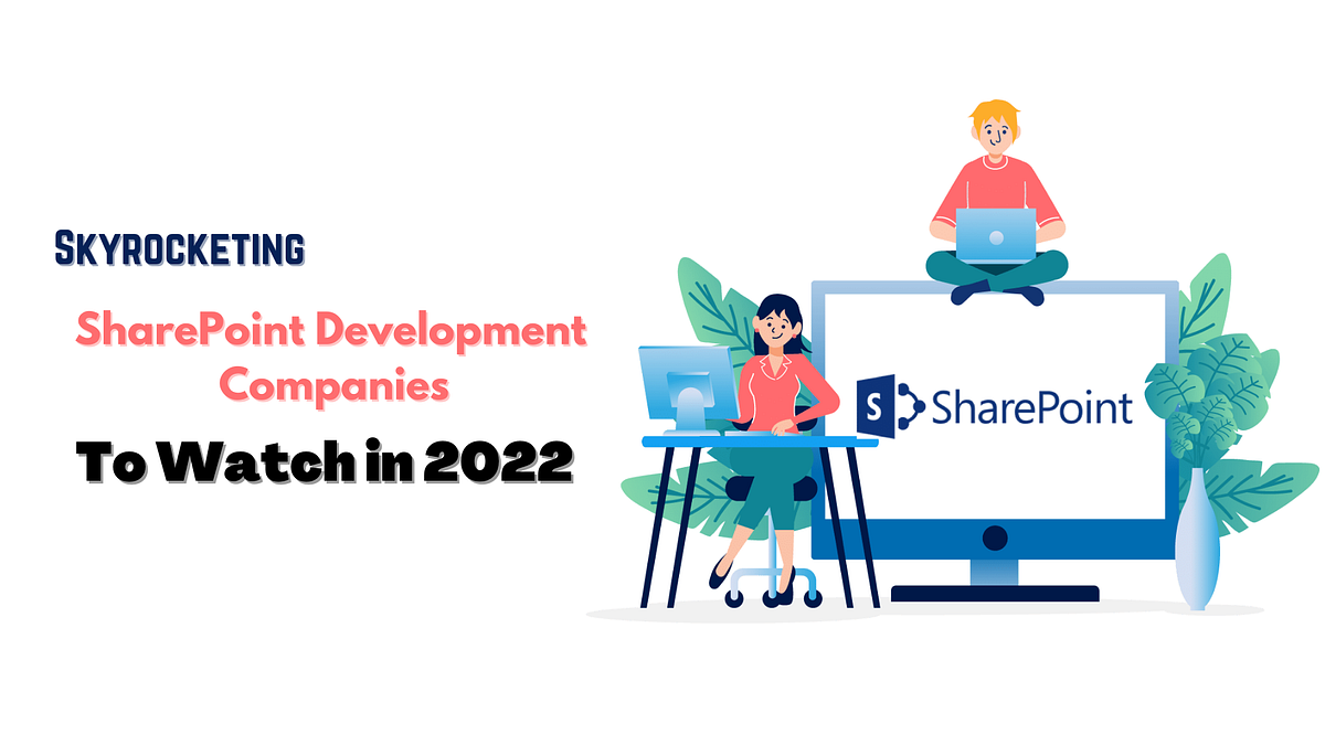 Top skyrocketing SharePoint Development Companies To Watch in 2022 | by ...